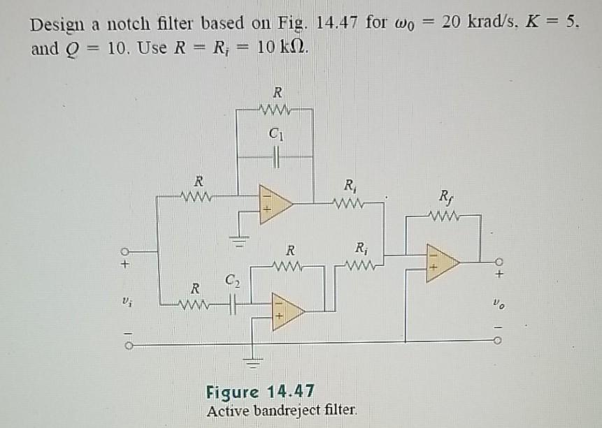 Solved Design a notch filter based on Fig. 14.47 for wo = 20 | Chegg.com