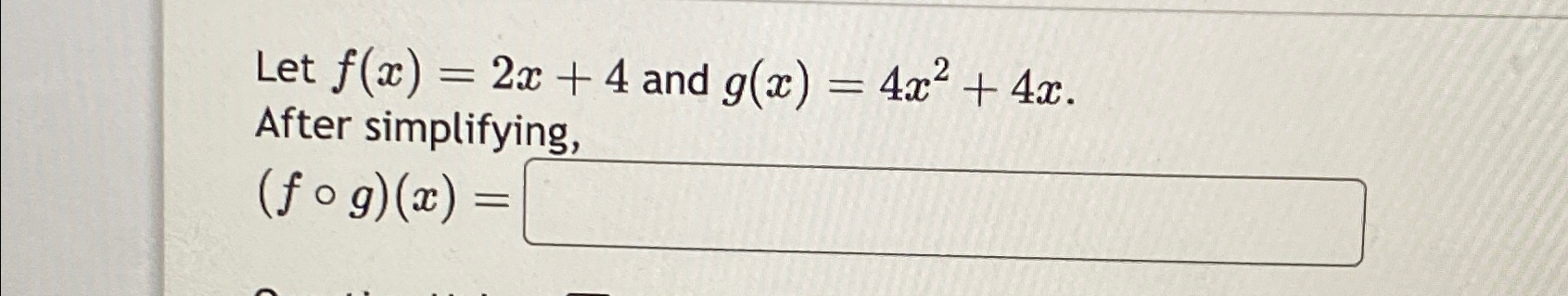 Solved Let f(x)=2x+4 and g(x)=4x2+4x. After | Chegg.com Solved Let f(x)=2x+4 and g(x)=4x2+4x. After | Chegg.com