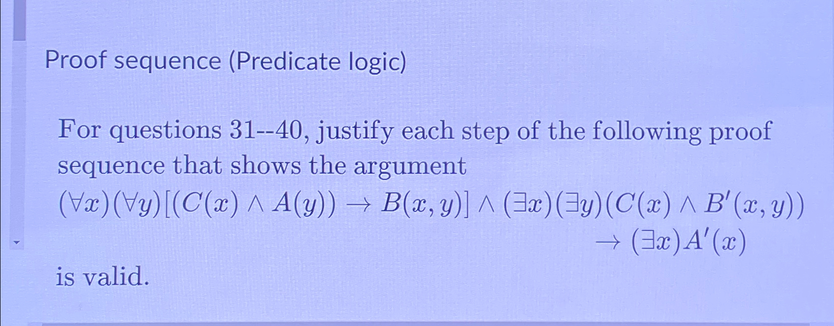 Solved Proof sequence (Predicate logic)For questions 31--40, | Chegg.com
