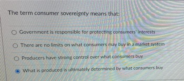 Solved The term consumer sovereignty means that: O | Chegg.com