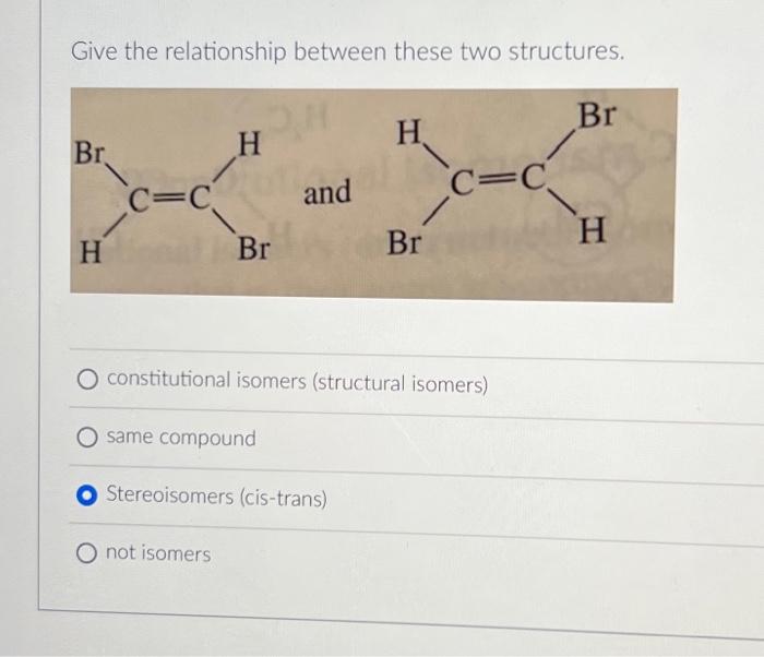 Solved Give the relationship between these two structures. | Chegg.com