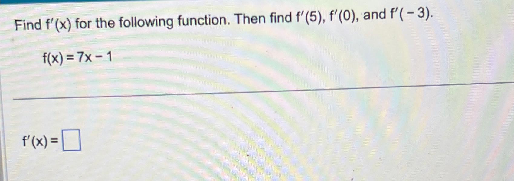 Solved Find f'(x) ﻿for the following function. Then find | Chegg.com