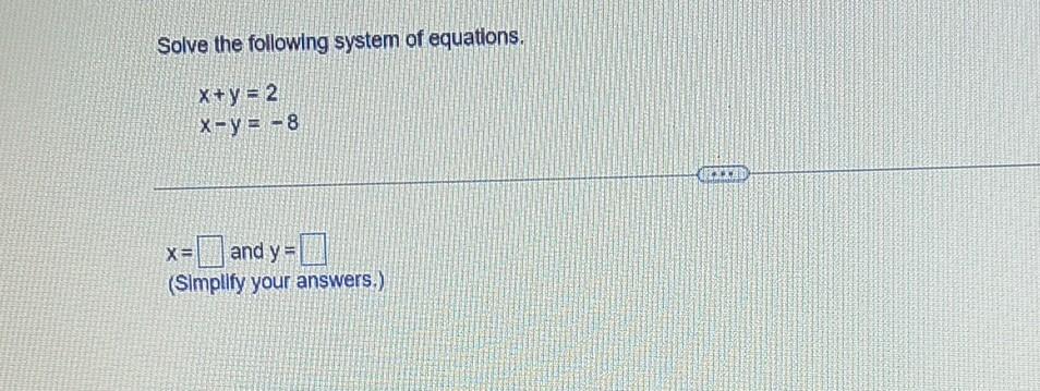 Solved Solve the following system of equations. x+y=2x−y=−8 | Chegg.com