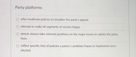 Solved Party platforms:offer moderate policies to broaden | Chegg.com