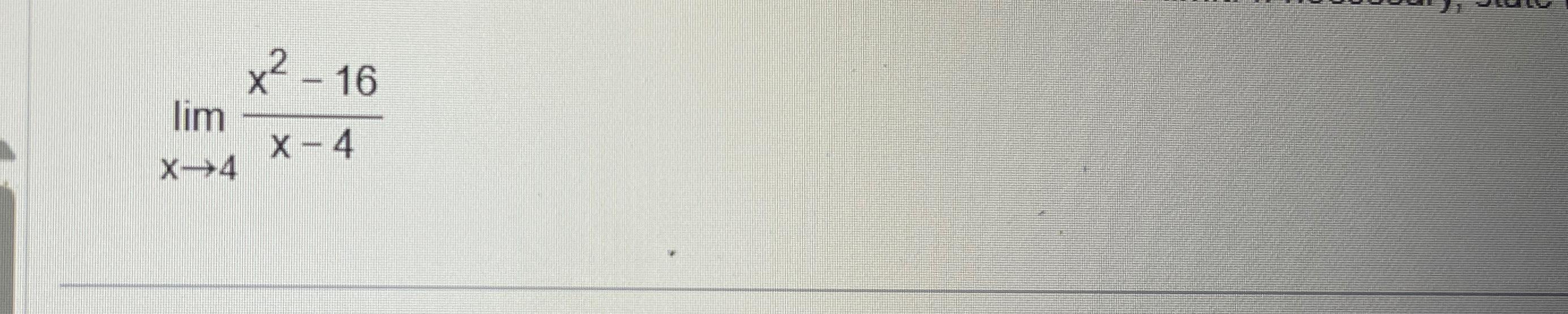 Solved limx→4x2-16x-4 | Chegg.com