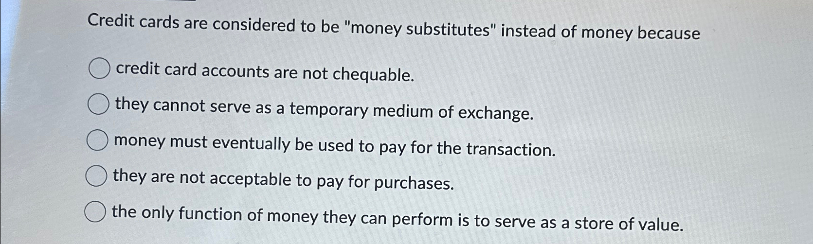 Solved Credit cards are considered to be "money substitutes" | Chegg.com