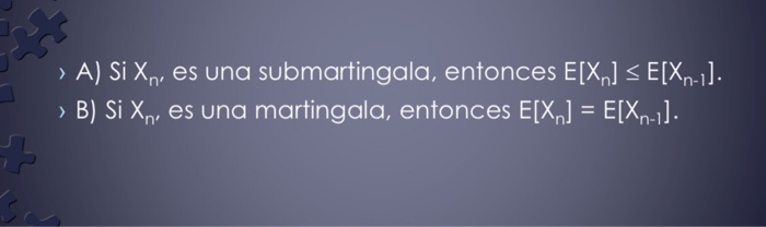 Solved A) If Xn is a submartingale, then E [Xn-1] ≥ E | Chegg.com