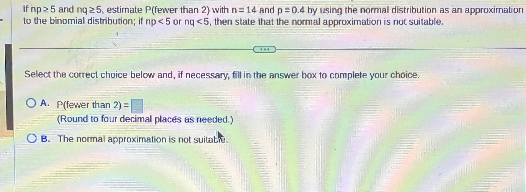 Solved If np≥5 ﻿and nq≥5, ﻿estimate P (fewer than 2 ) ﻿with | Chegg.com