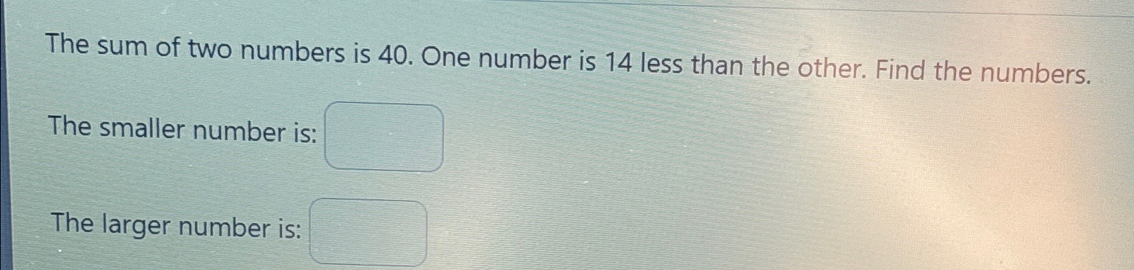 Solved The sum of two numbers is 40 . ﻿One number is 14 | Chegg.com