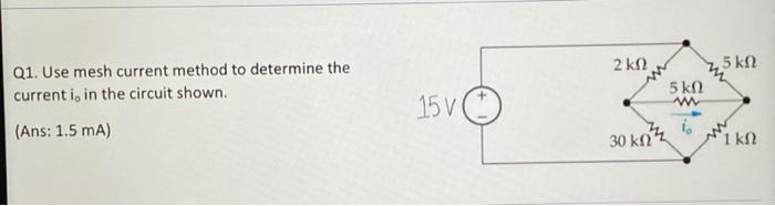 Solved 2 ΚΩ 5 ΚΩ Q1. Use mesh current method to determine | Chegg.com | Chegg.com