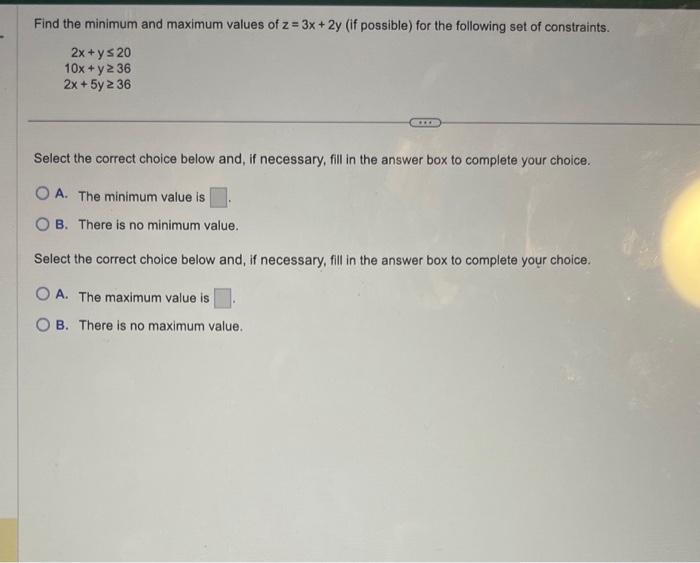 Solved Find the minimum and maximum values of z=3x+2y (if | Chegg.com