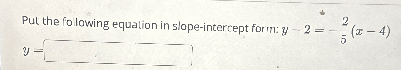 Solved Put the following equation in slope-intercept form: | Chegg.com