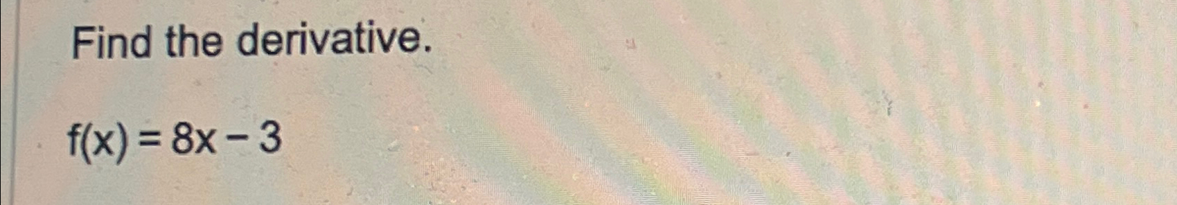 Solved Find the derivative.f(x)=8x-3 | Chegg.com