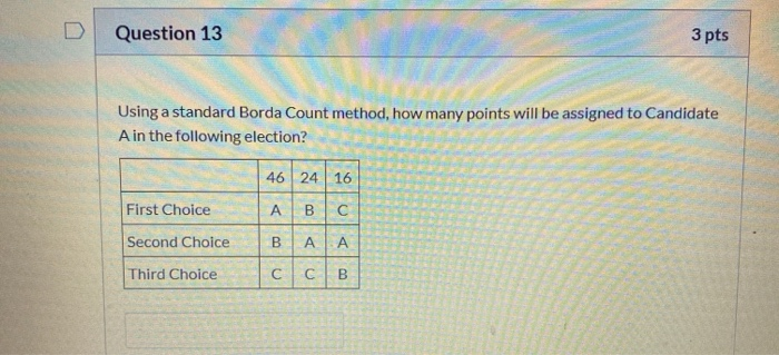 Solved Question 13 3 pts Using a standard Borda Count | Chegg.com