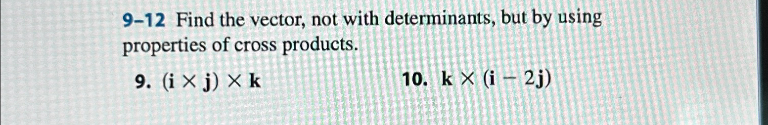 Solved 9-12 ﻿Find the vector, not with determinants, but by | Chegg.com