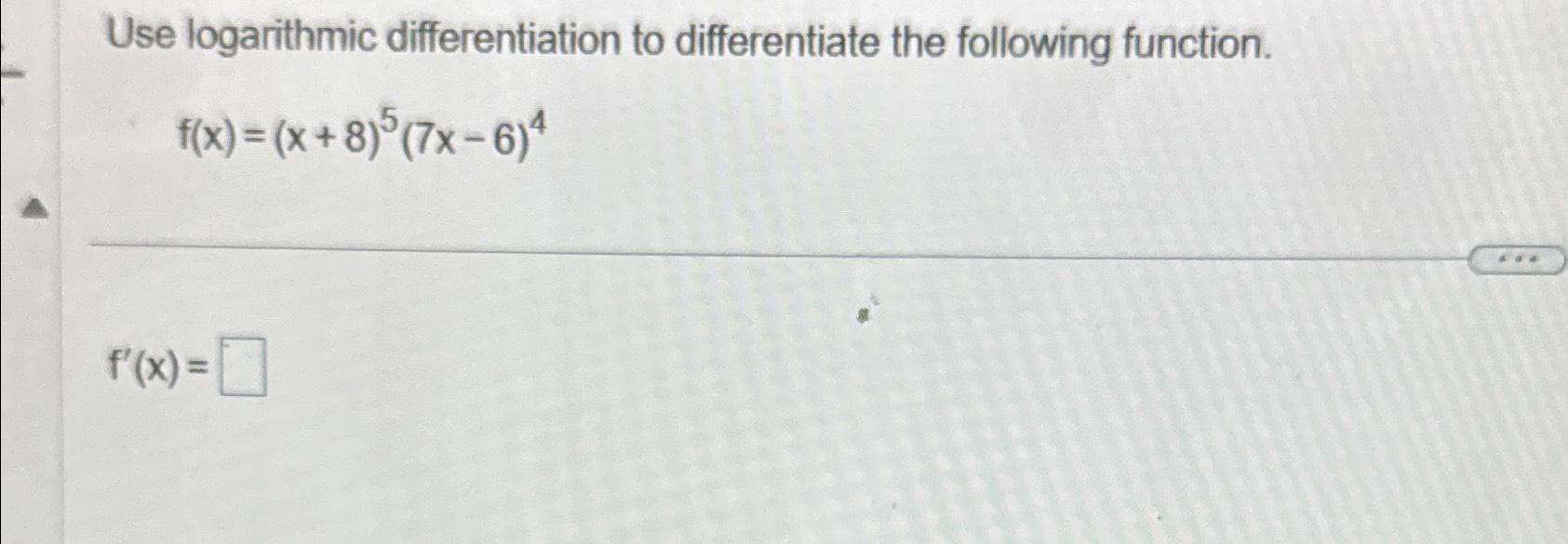 Solved Use logarithmic differentiation to differentiate the | Chegg.com