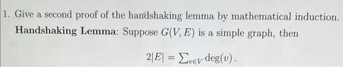 Solved 1. Give a second proof of the handshaking lemma by | Chegg.com