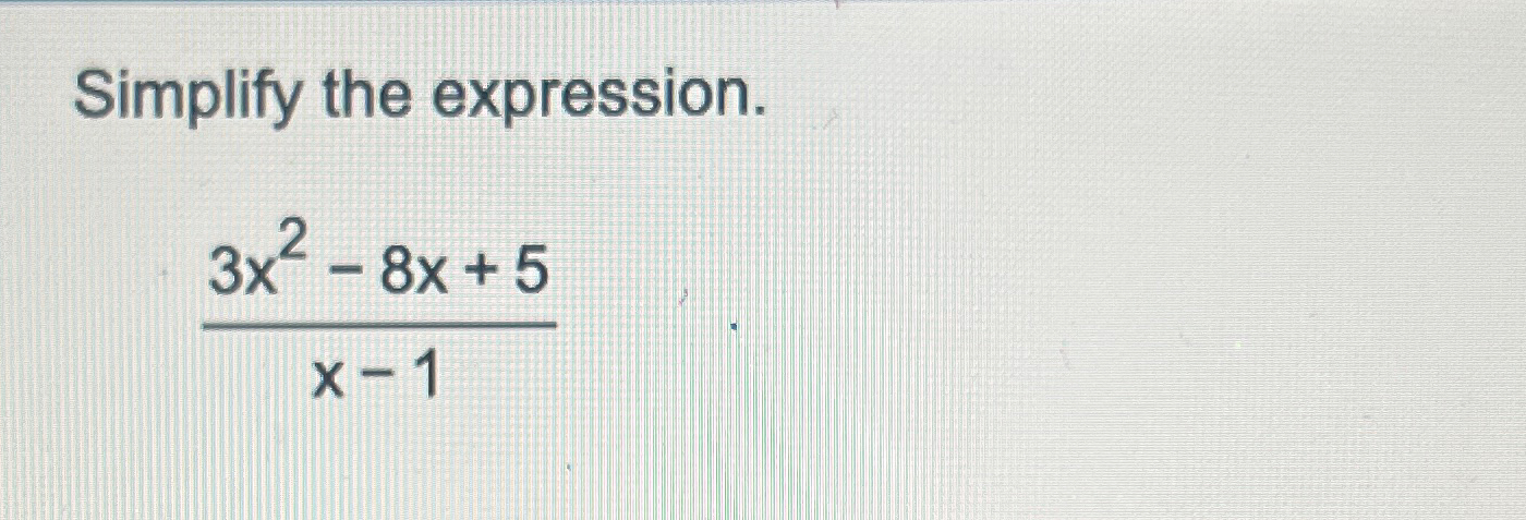Solved Simplify the expression.3x2-8x+5x-1 | Chegg.com