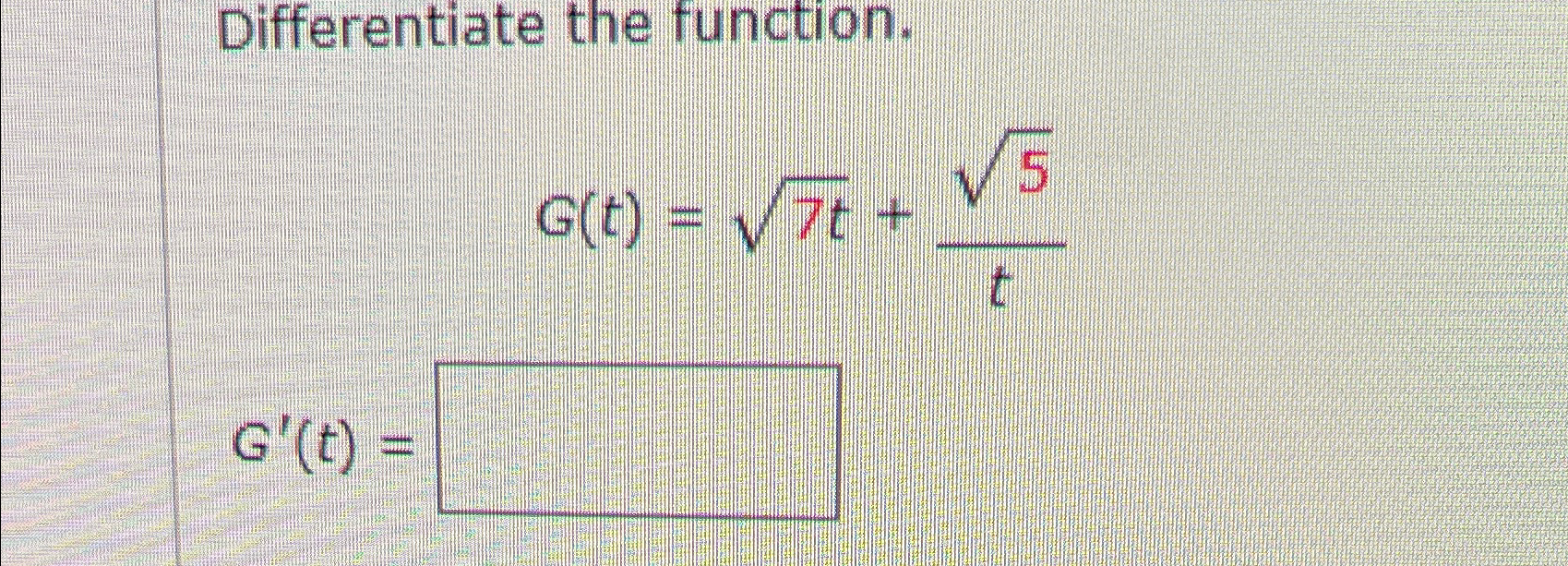 Solved Differentiate the function.G(t)=7t2+52tG'(t)= | Chegg.com