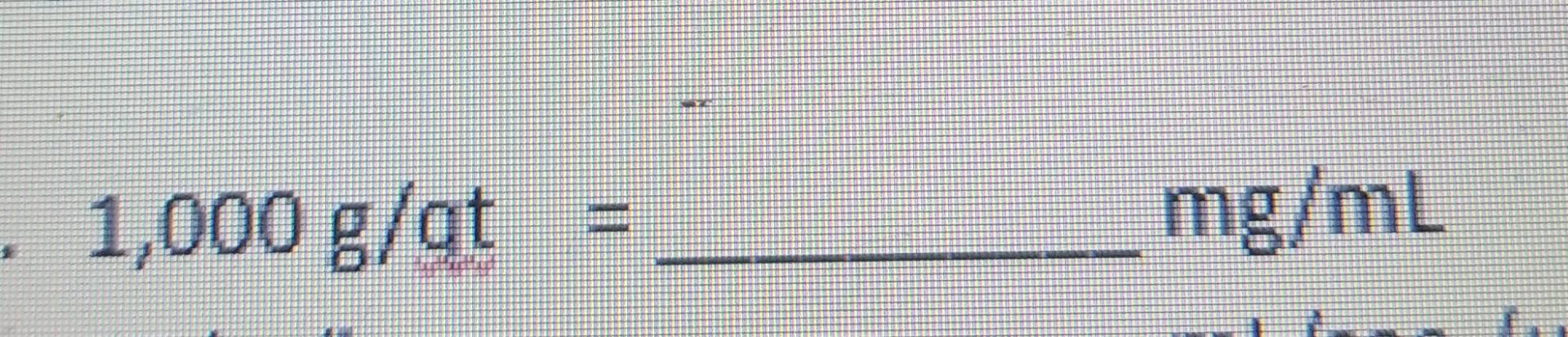 Solved = 1,000 g/gt mg/ml | Chegg.com