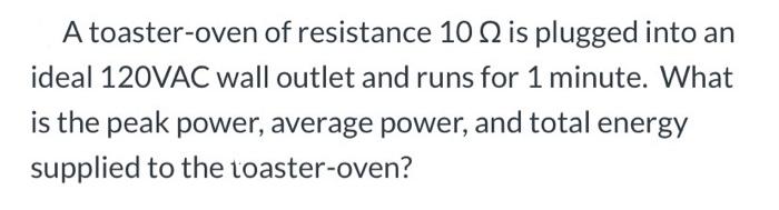 Solved A toaster-oven of resistance 10Ω is plugged into an | Chegg.com
