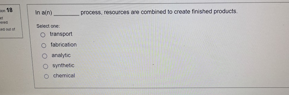 Solved In a(n), ﻿process, resources are combined to create | Chegg.com