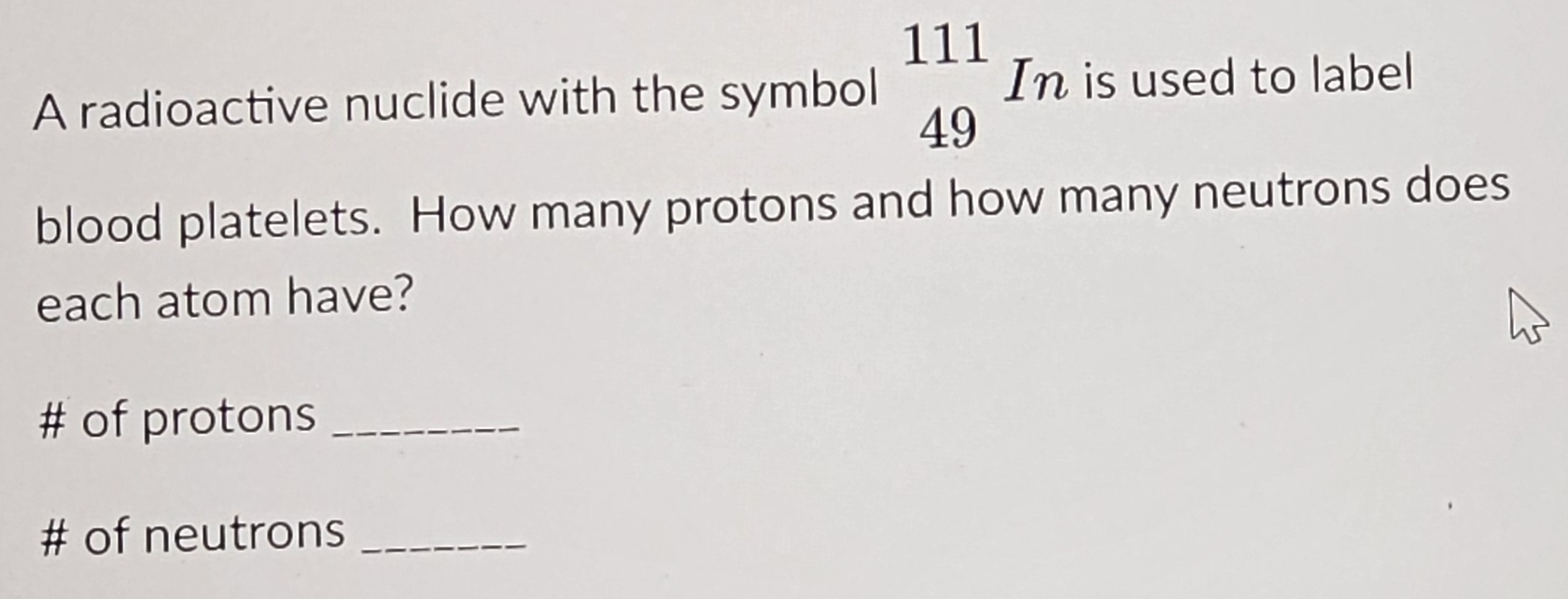 Solved A radioactive nuclide with the symbol ?49111 ﻿In is | Chegg.com