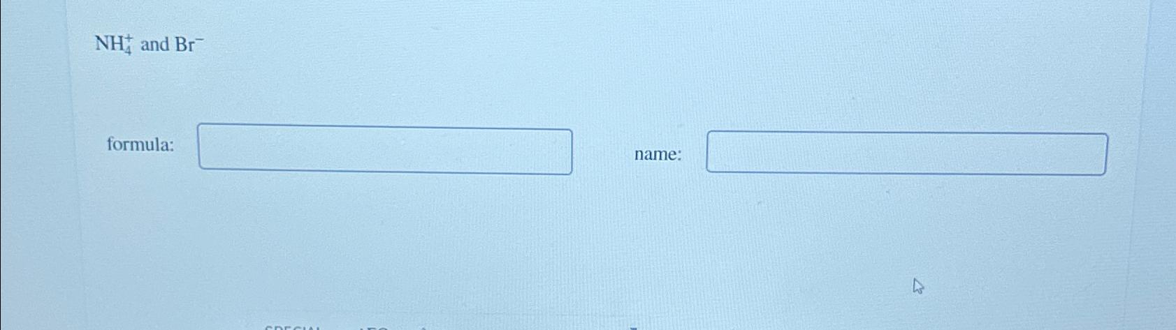 Solved NH4+and Br-formula:name: | Chegg.com