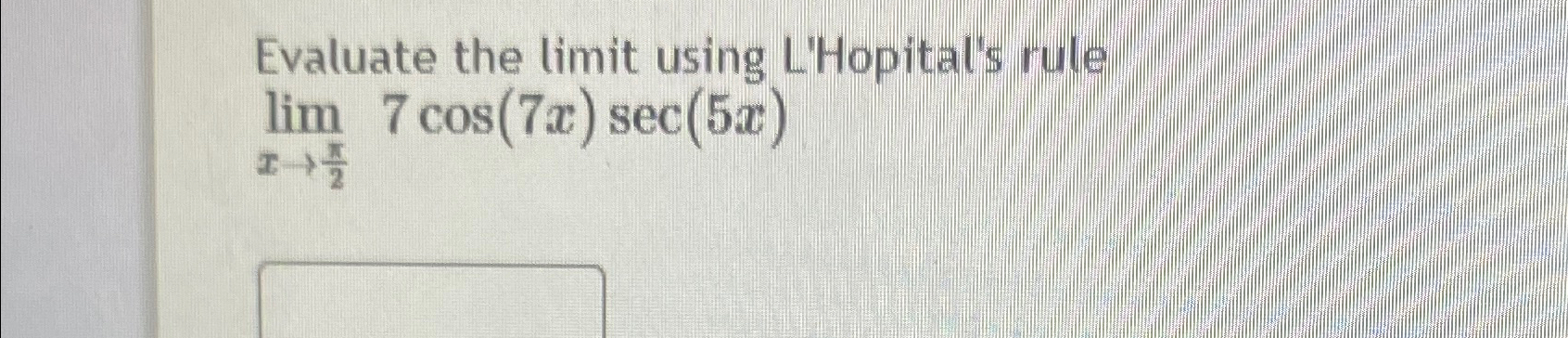 Solved Evaluate the limit using L'Hopital's | Chegg.com