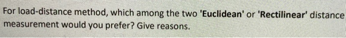 Solved For load-distance method, which among the two | Chegg.com