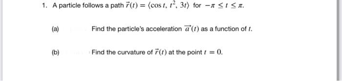Solved 1. A particle follows a path r(t)= cost,t2,3t for | Chegg.com