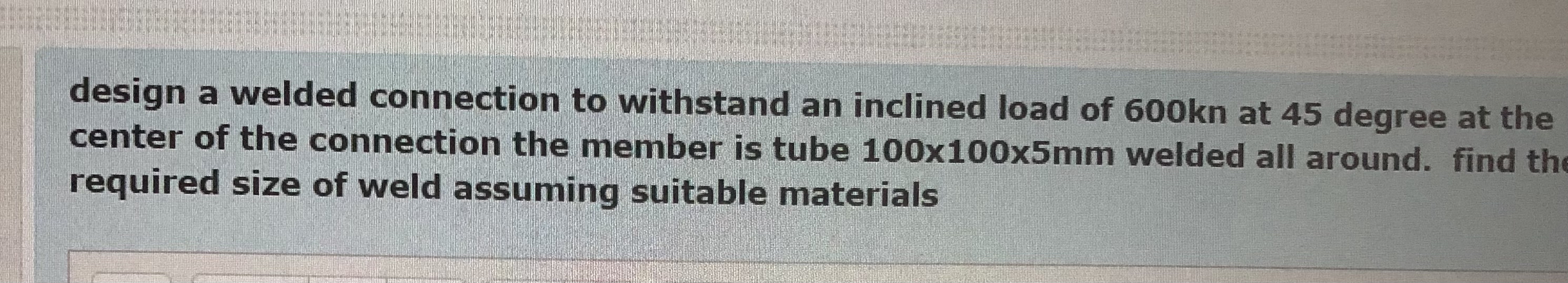 Solved design a welded connection to withstand an inclined | Chegg.com