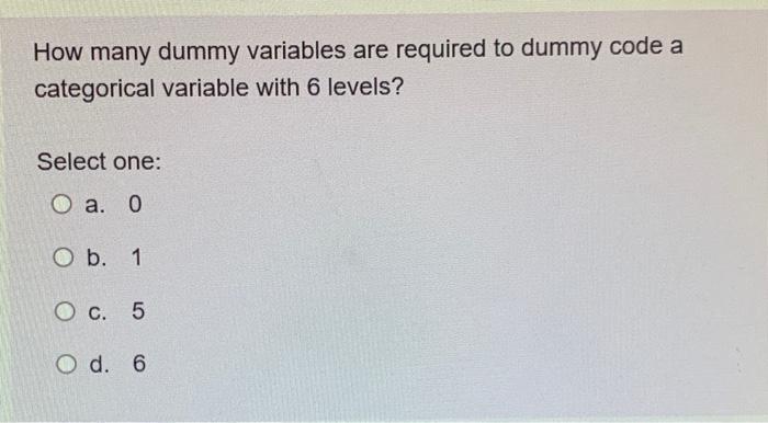 Solved How many dummy variables are required to dummy code a | Chegg.com