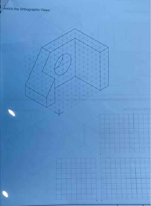 Solved ketch the Orthographic Views | Chegg.com