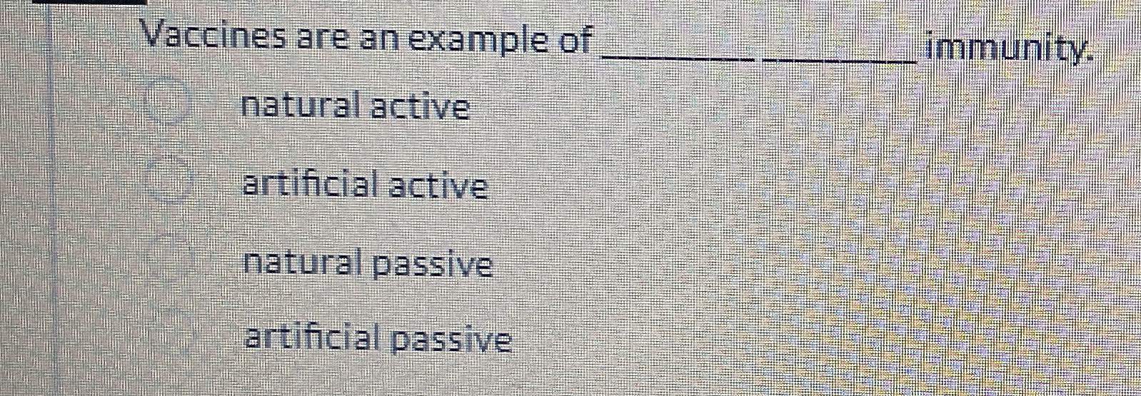 Solved Vaccines are an example of q, ﻿immunity.natural | Chegg.com