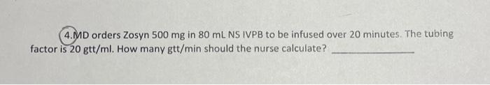 Solved (4.MD orders Zosyn 500 mg in 80 mL NS IVPB to be | Chegg.com