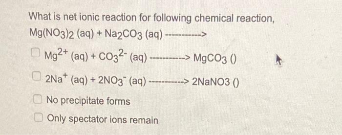 Solved What is the net ionic reaction for the following | Chegg.com