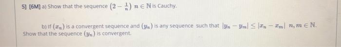 Solved 5) [6M) a) Show that the sequence (2-) ne Nis Cauchy | Chegg.com