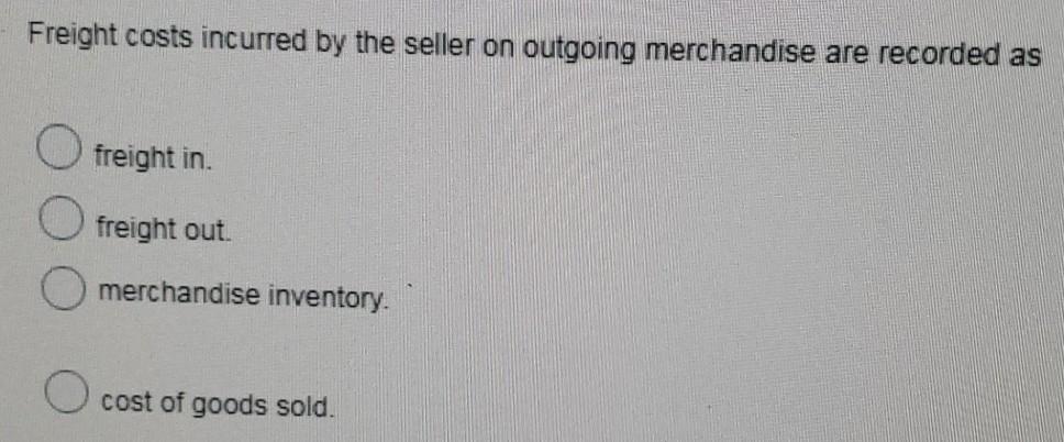 Solved Freight costs incurred by the seller on outgoing | Chegg.com