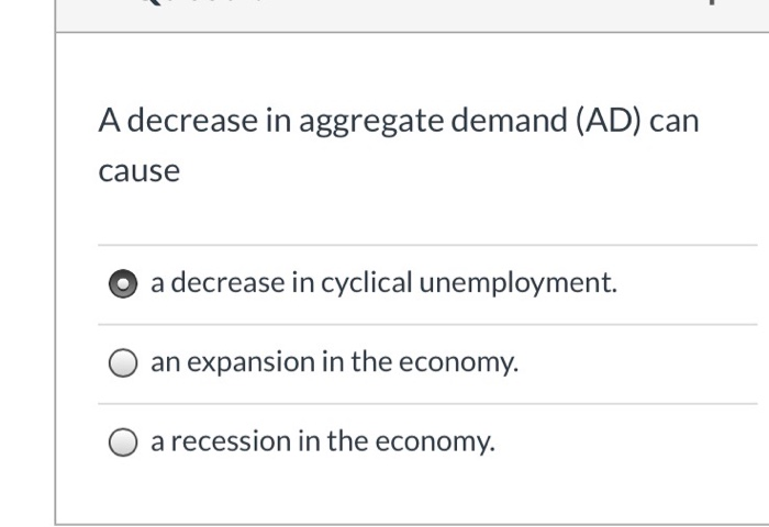 Solved A decrease in aggregate demand (AD) can cause a | Chegg.com