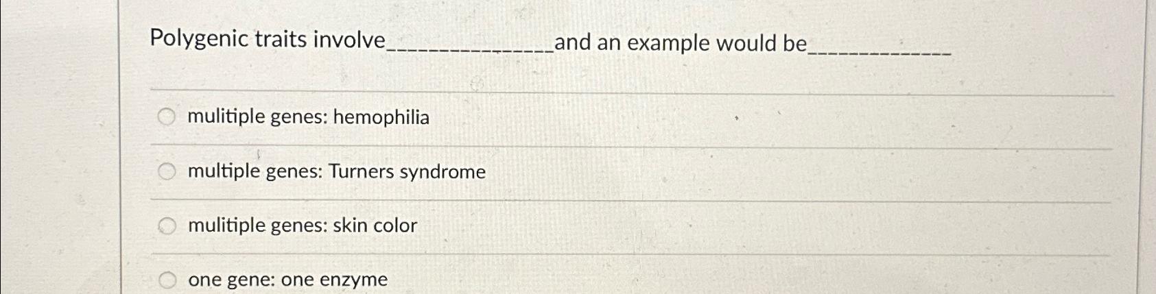 Solved Polygenic traits involve_ ﻿and an example would | Chegg.com