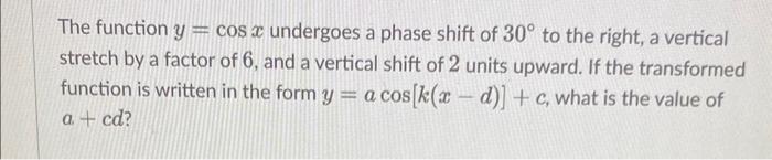 Solved The function y=cosx undergoes a phase shift of 30∘ to | Chegg.com