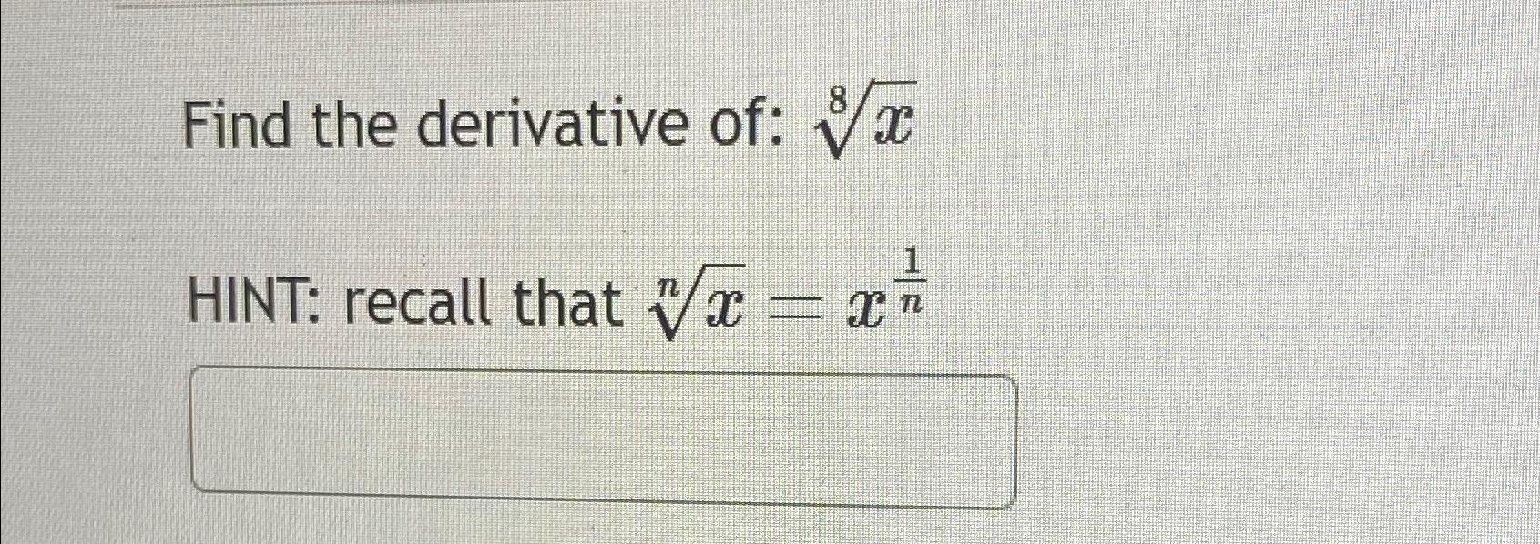 Solved Find the derivative of: x8HINT: recall that xn=x1n | Chegg.com