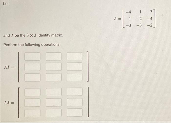 Solved A=⎣⎡−41−312−33−4−2⎦⎤ and I be the 3×3 identity | Chegg.com