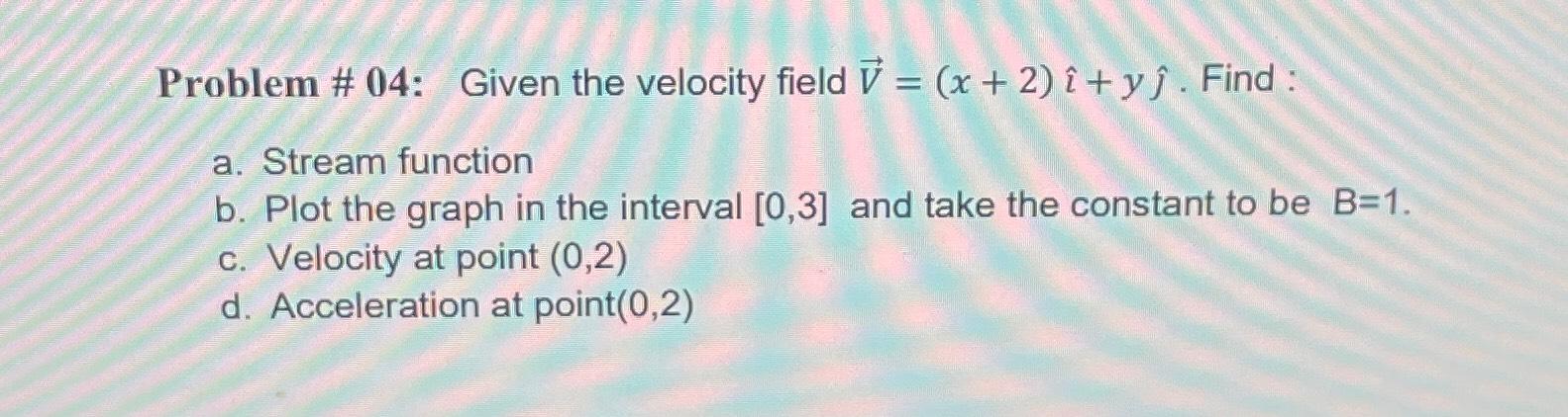 Solved Problem # 04: Given the velocity field | Chegg.com