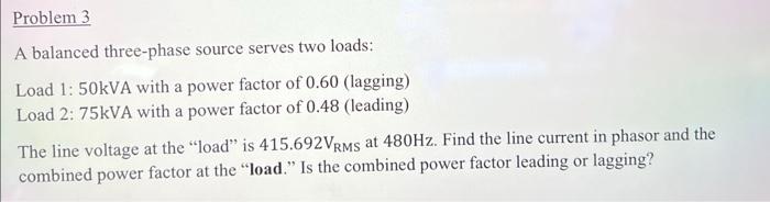 Solved A balanced three-phase source serves two loads: Load | Chegg.com