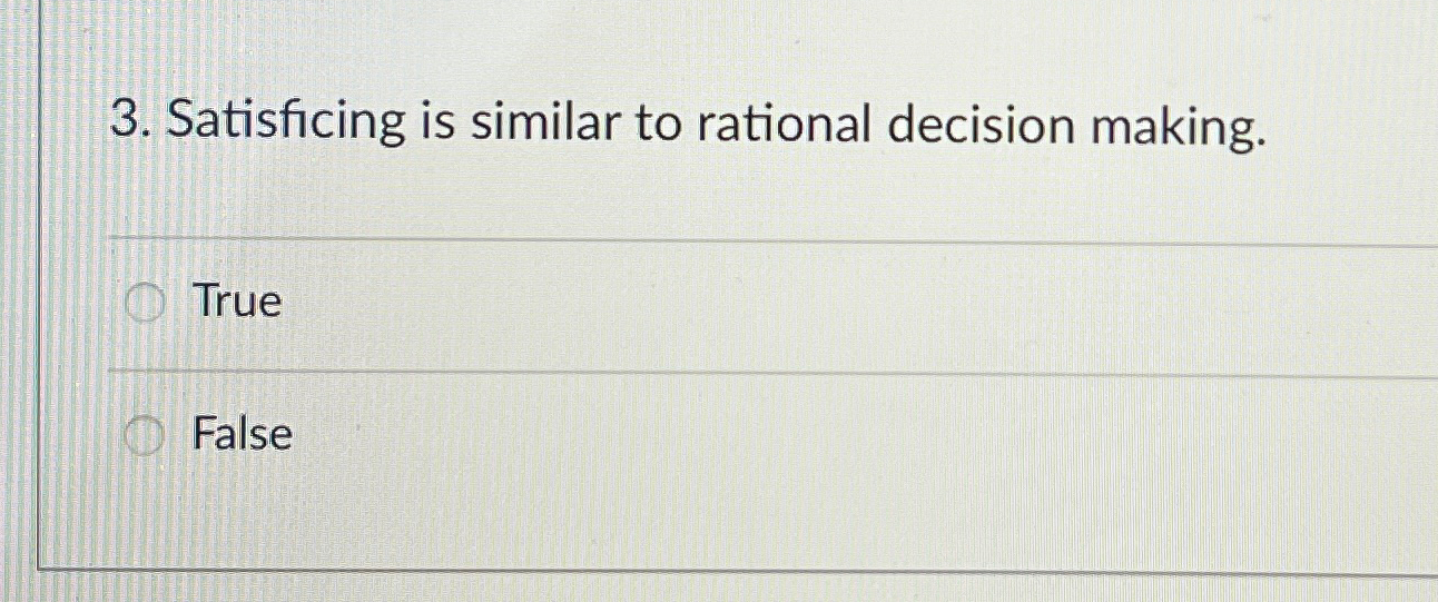 Solved Satisficing is similar to rational decision | Chegg.com