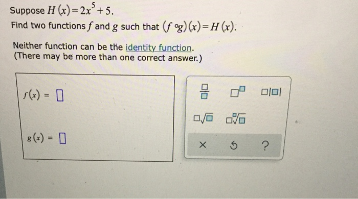 Solved Suppose H (x)=2x® +5. Find two functions f and g such | Chegg.com