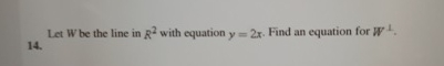 Solved Let W ﻿be the line in R2 ﻿with equation y=2x. ﻿Find | Chegg.com