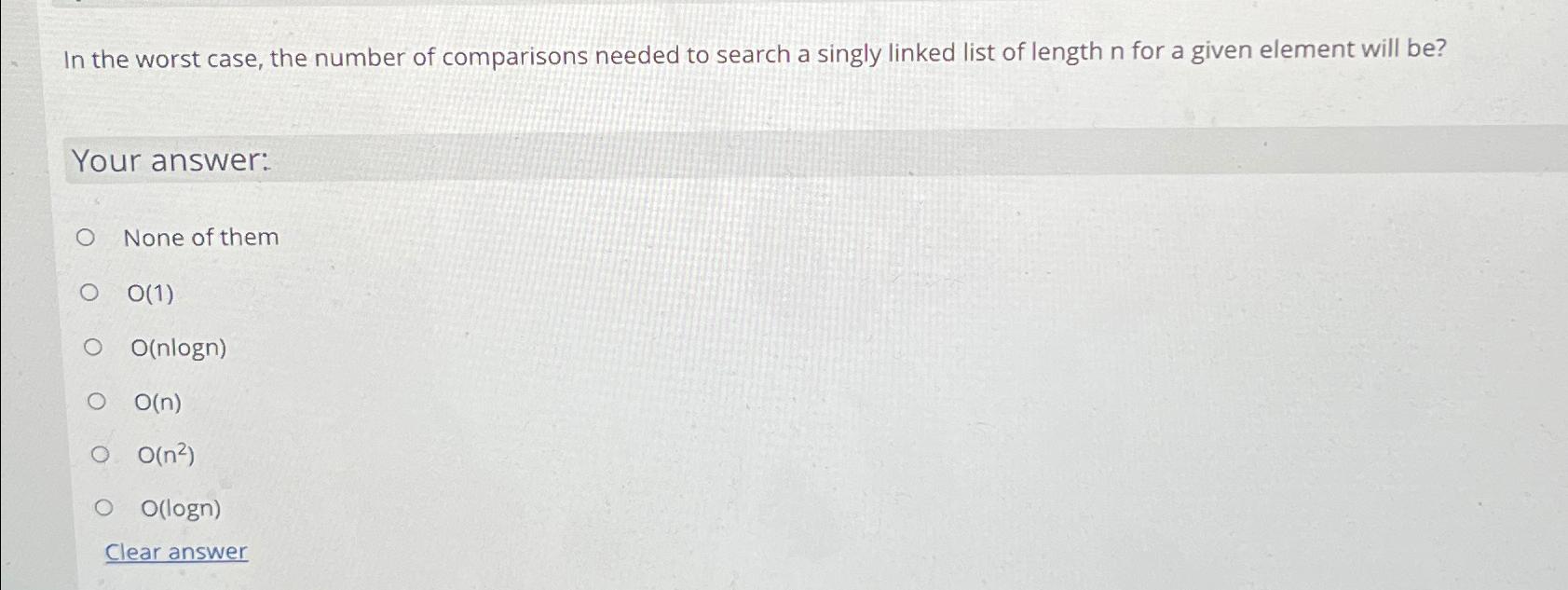 Solved In the worst case, the number of comparisons needed | Chegg.com
